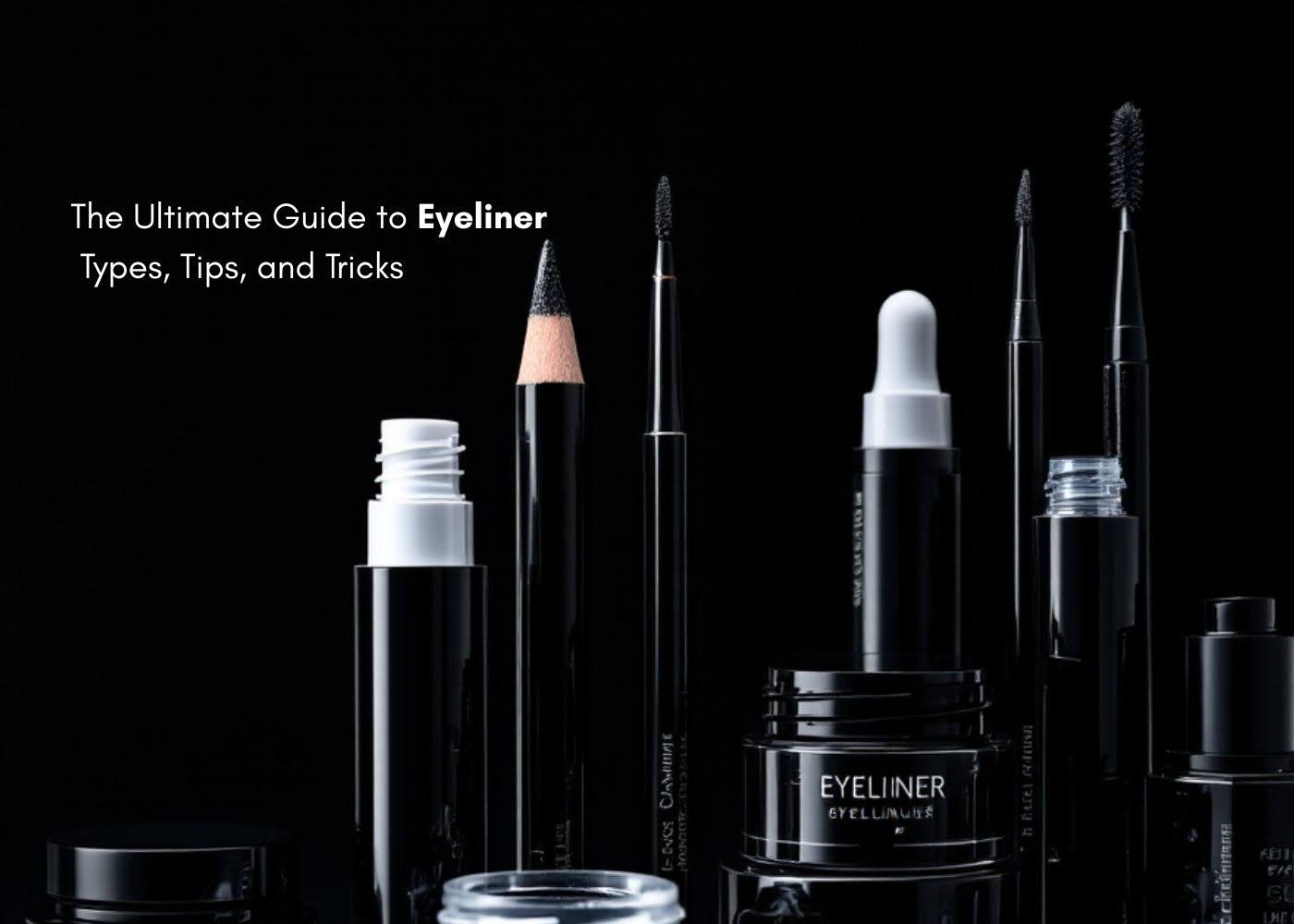 Explore The Perfect Guide On Types Of Eyeliners And How To Apply Them ...